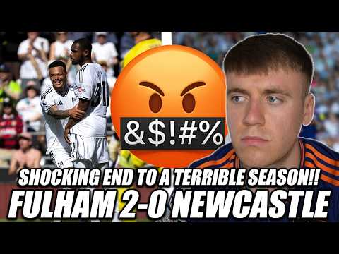 *SHOCKING END TO A TERRIBLE SEASON!!* FULHAM 2-0 NEWCASTLE RANT!!