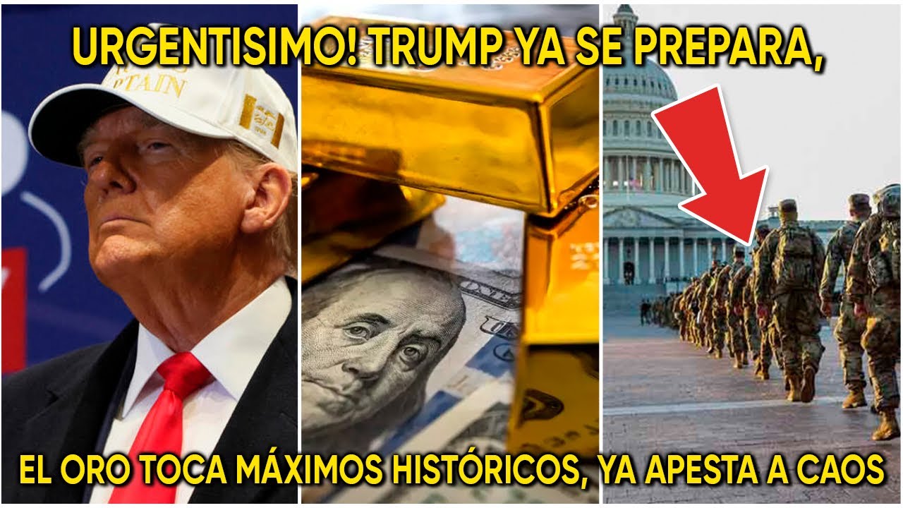 URGENTISIMO! TRUMP YA SE PREPARA, EL ORO TOCA MÁXIMOS HISTÓRICOS, YA ...