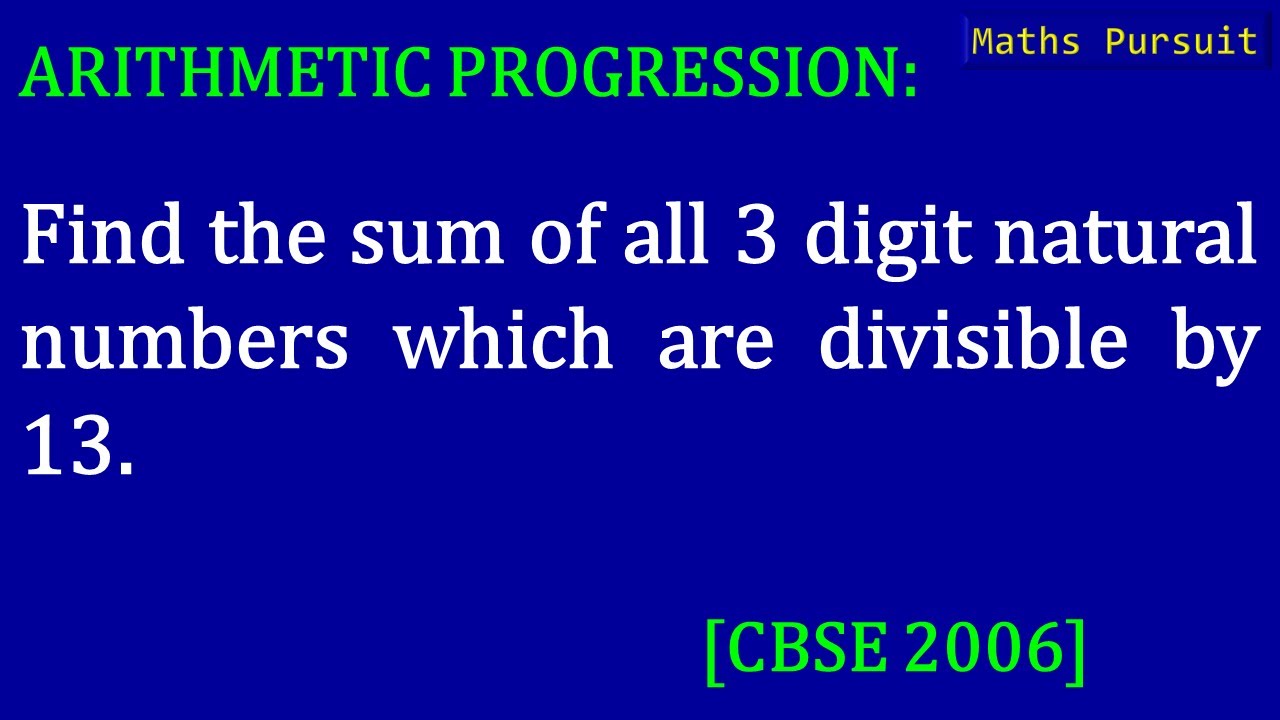 Find The Sum Of All 3 Digit Natural Numbers Which Are Divisible By 13 Find The Sum Of All 3 Digit Natural Numbers Which Are Divisible By 13