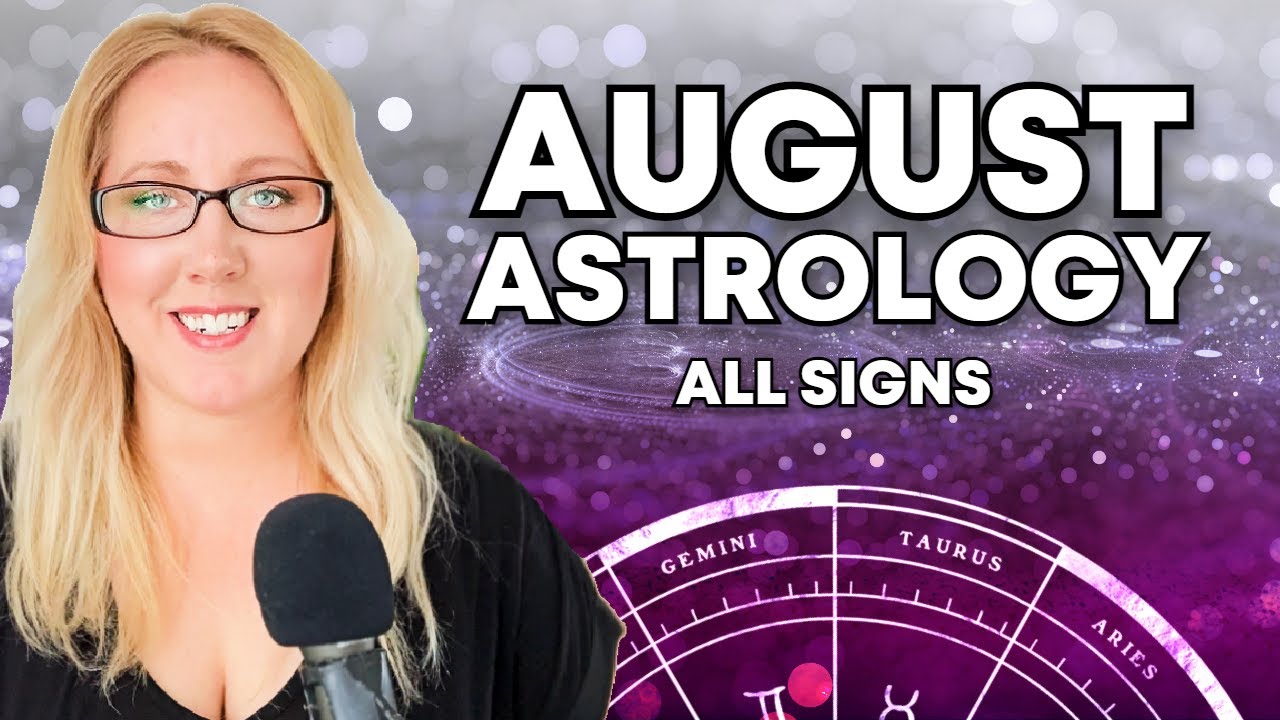 August Astrology - ALL SIGNS - Monthly Forecast - YouTube