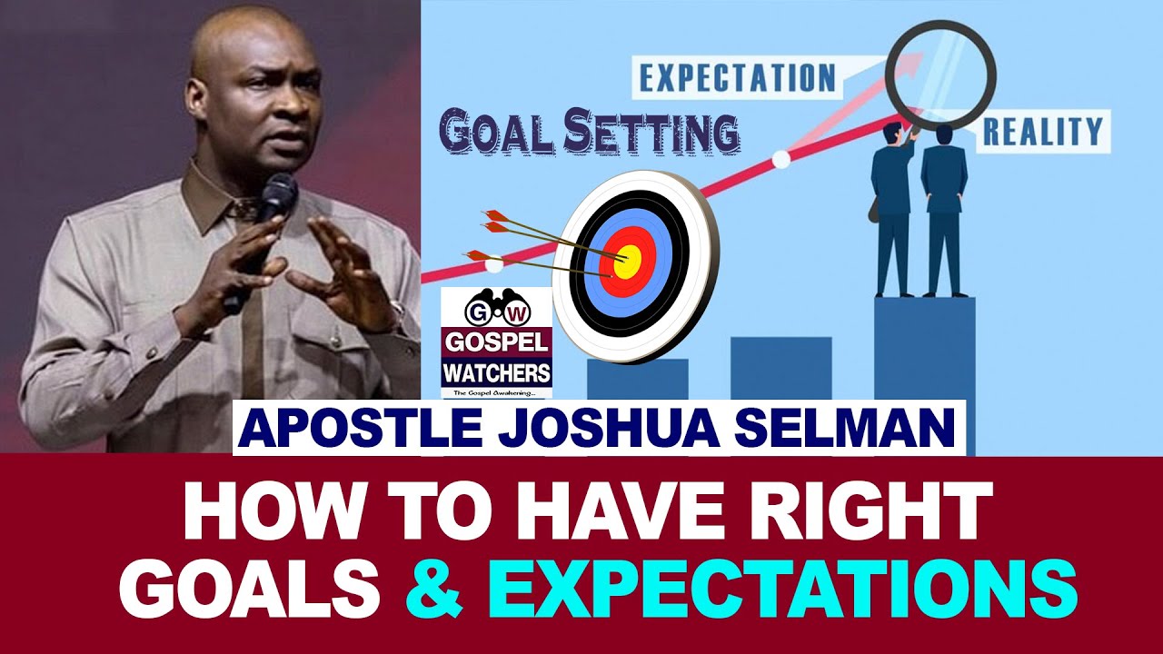 HOW TO HAVE RIGHT GOALS AND DIVINE EXPECTATION BY APOSTLE JOSHUA SELMAN ...