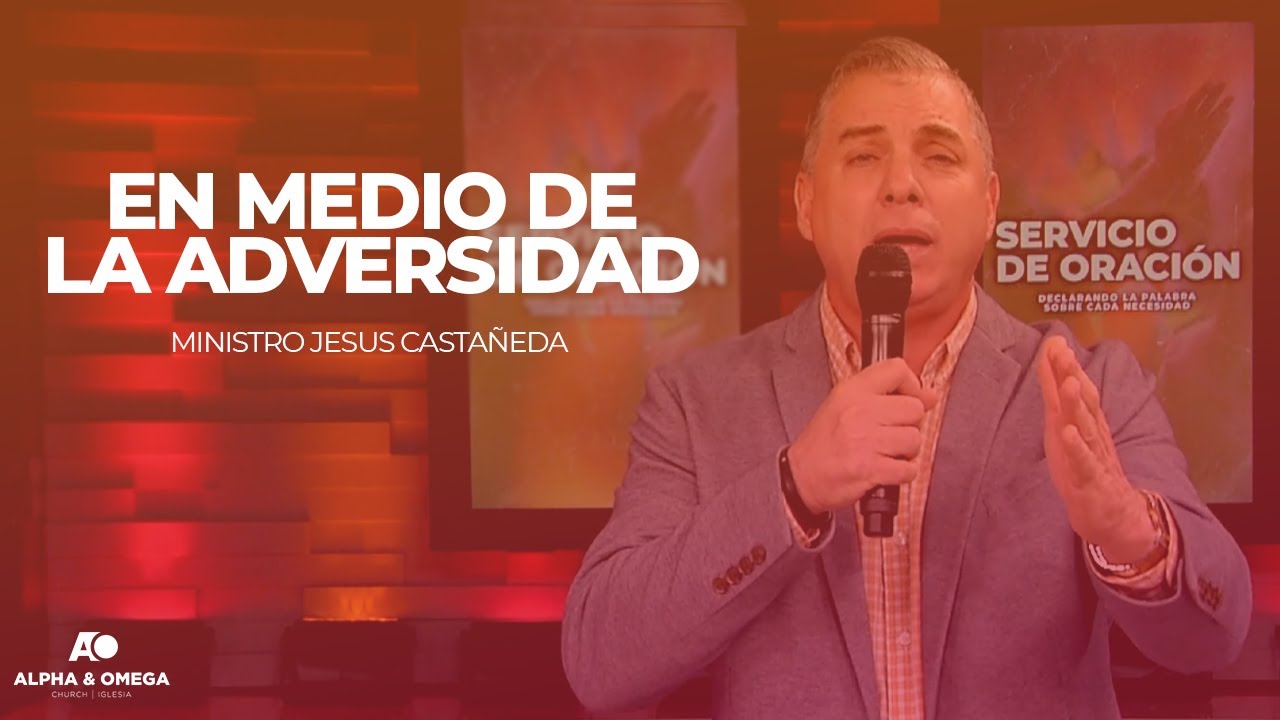EN MEDIO DE LA ADVERSIDAD | MINISTRO JESUS CASTAÑEDA - YouTube