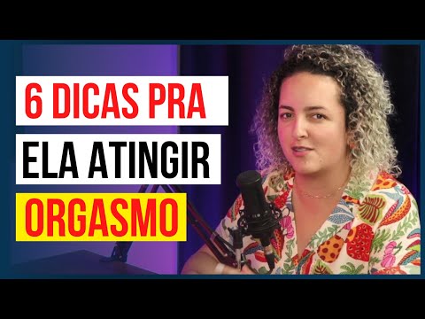 6 DICAS PARA MULHER ATINGIR O ORGASMO - Corte Podcast Mente Expandida