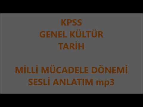KPSS - TARİH - MİLLİ MÜCADELE DÖNEMİ - SESLİ ANLATIM mp3 - tarih tektar