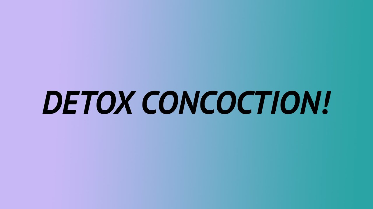 Detox Concoction! - YouTube