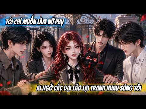 Full Version | Tôi Chỉ Muốn Làm Nữ Phụ , Ai Ngờ Các Đại Lão Lại Tranh Nhau Sủng Tôi | Sora Dub