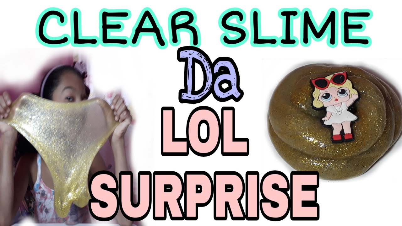 CLEAR SLIME DA LOL SURPRISE - YouTube