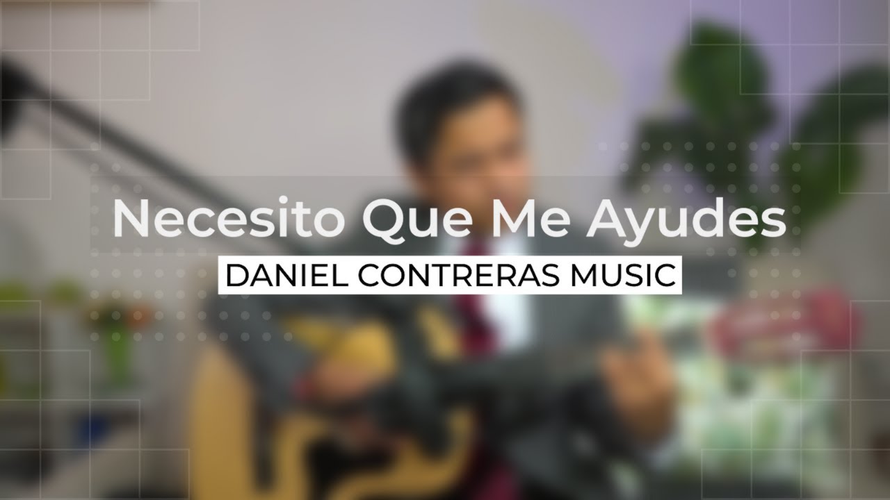 🔥 Necesito Que Me Ayudes | Cover - Daniel Contreras Music - YouTube