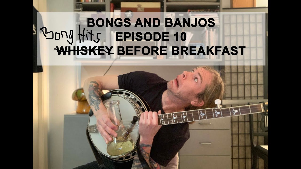 Bongs and Banjos - Ep. 10 "Bong Hits" Before Breakfast - YouTube