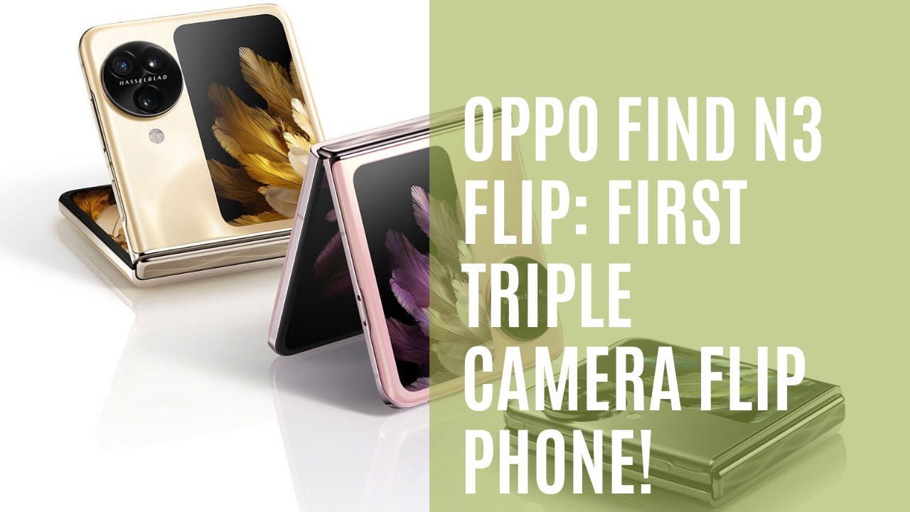 Oppo Find N3 Flip: First Triple Camera Flip Phone! - YouTube