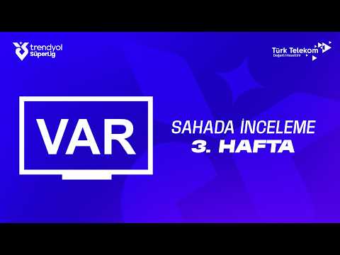 Trendyol Süper Lig | 3. Hafta | VAR Kayıtları | Sahada İnceleme