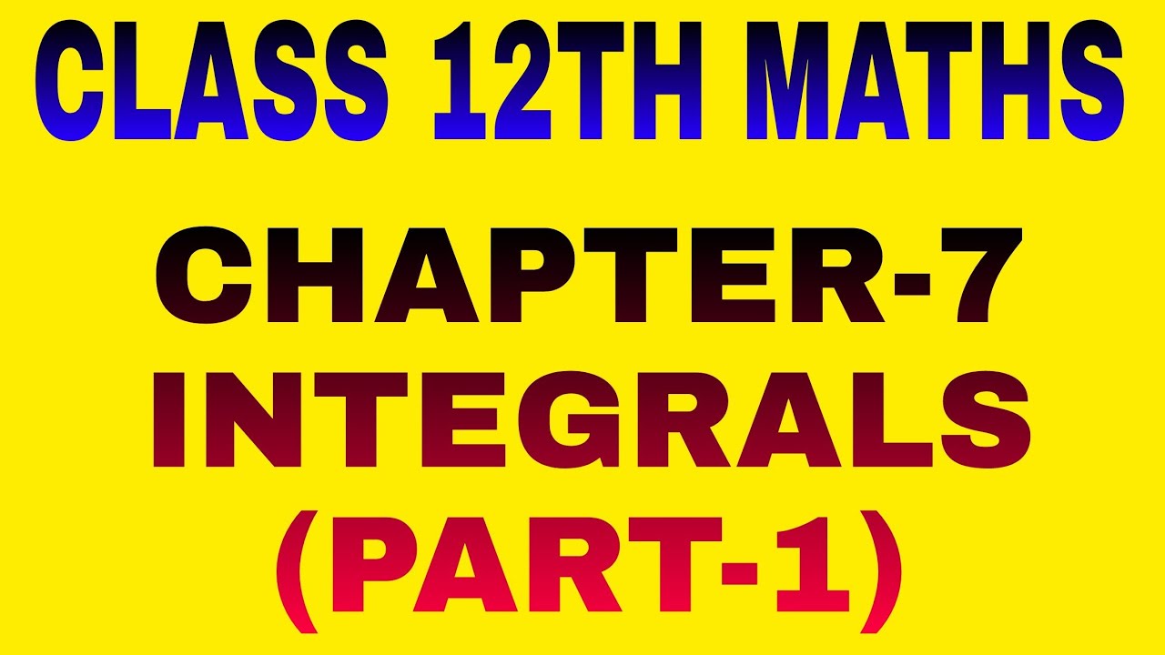 NCERT CLASS 12TH MATHS CHAPTER-7 INTEGRALS PART-01 - YouTube