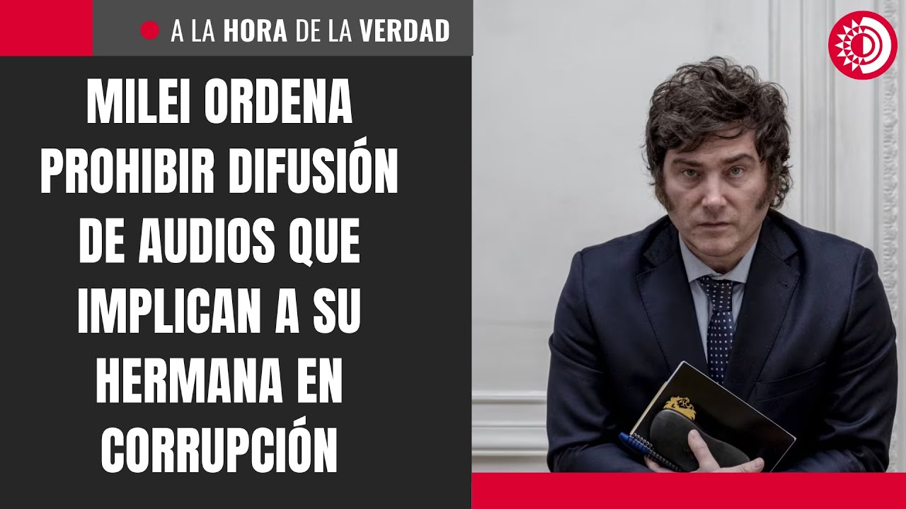 Milei ordena prohibir difusión de audios que implican a su hermana en ...
