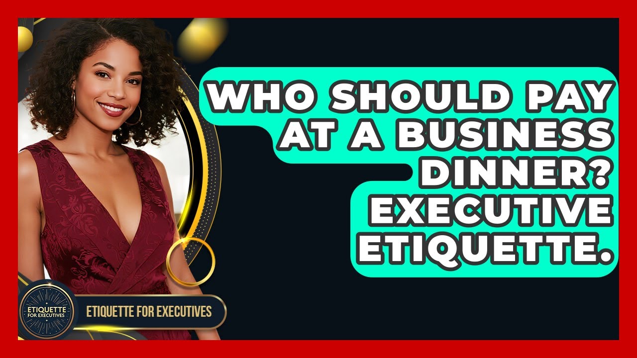 Who Should Pay At A Business Dinner? Executive Etiquette. - Etiquette ...
