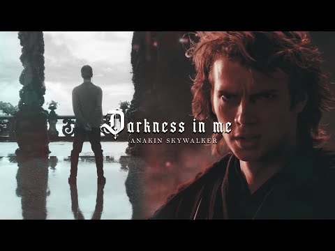 Anakin Skywalker || Darkness in me