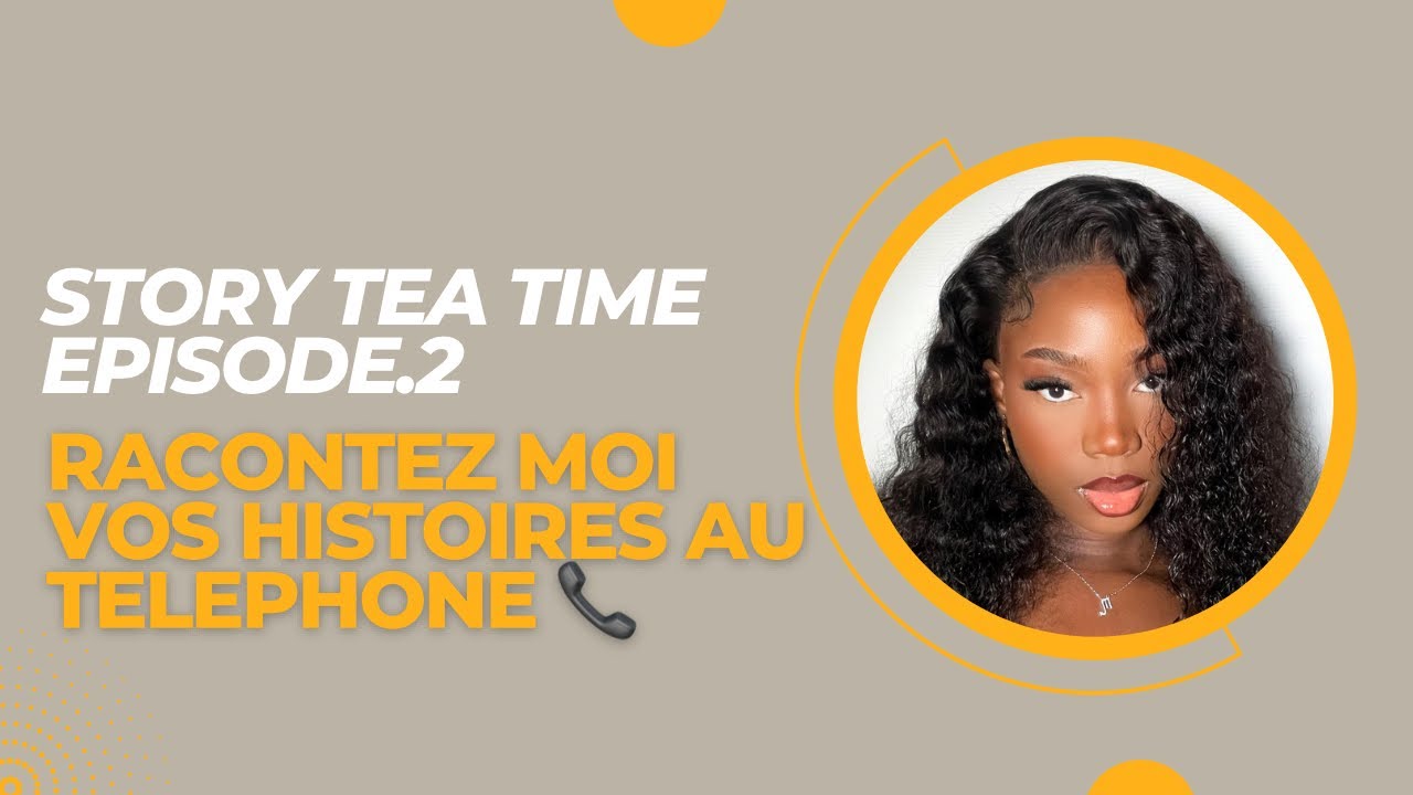 STORY TEA TIME Ep.2 : Racontez moi vos histoires au téléphone 📞 - YouTube