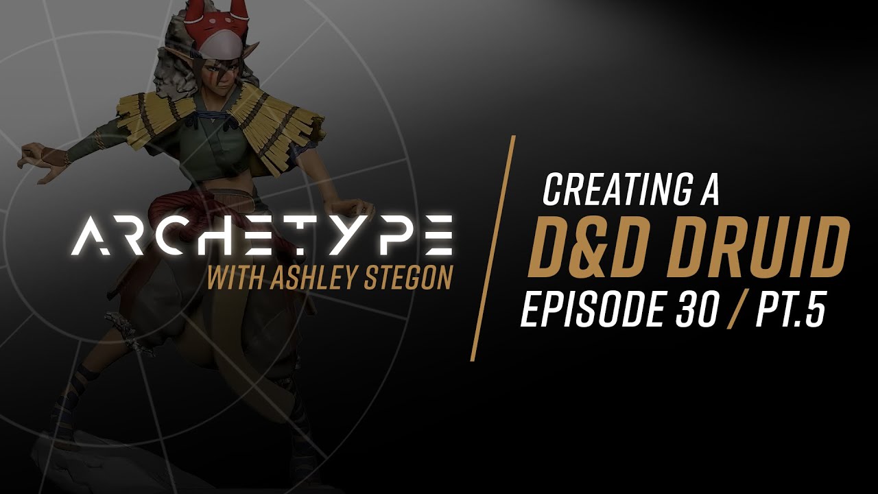 Archetype with Ashley Stegon [Ep. - 30][Creating a D&D Druid Pt.5 ...