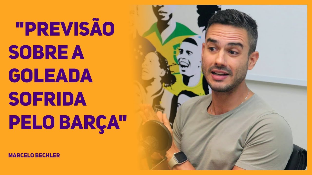 MARCELO BECHLER — "PREVISÃO SOBRE A GOLEADA SOFRIDA PELO BARÇA" - YouTube