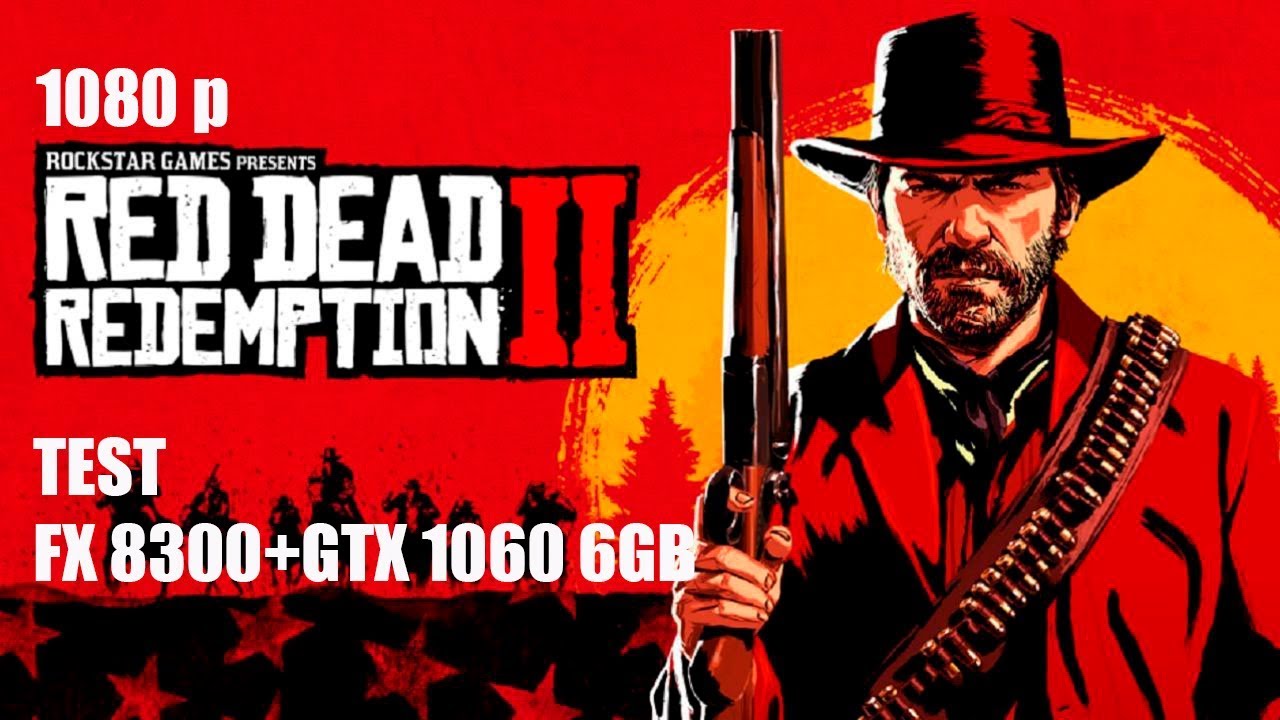 FX 8300 4.4+GTX 1060 6Gb in Red Dead Redemption 2 - YouTube