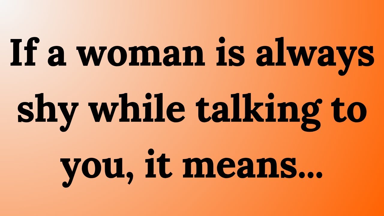 If a woman is always shy while talking to you, it means... | Psychology ...