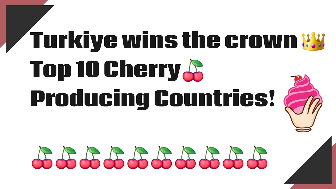 Turkiye wins the crown 👑 Top 10 Cherry🍒 Producing Countries! - YouTube