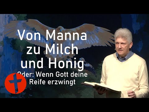 Von Manna zu Milch und Honig. Oder: Wenn Gott deine Reife erzwingt | Gert Hoinle