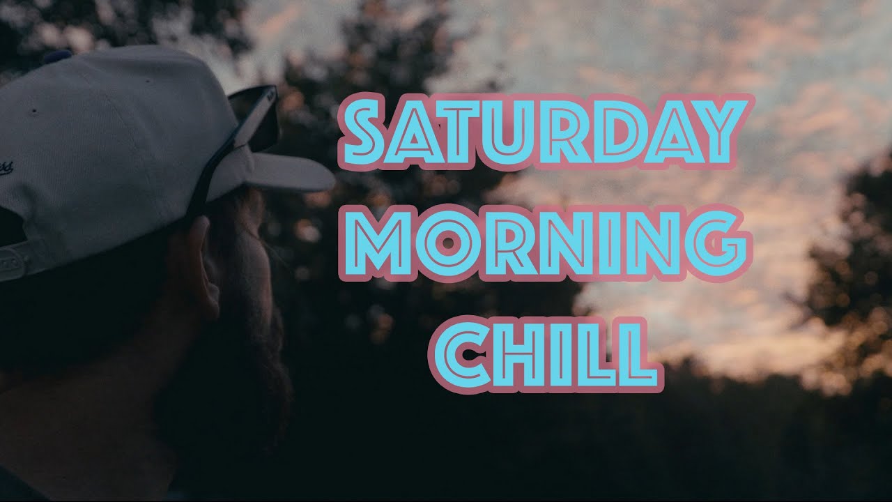 Saturday morning chill - YouTube