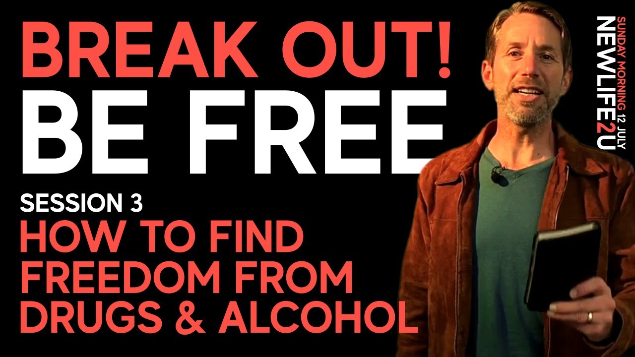 Break Out! Be Free! Session 3: How to Find Freedom from Drugs & Alcohol ...