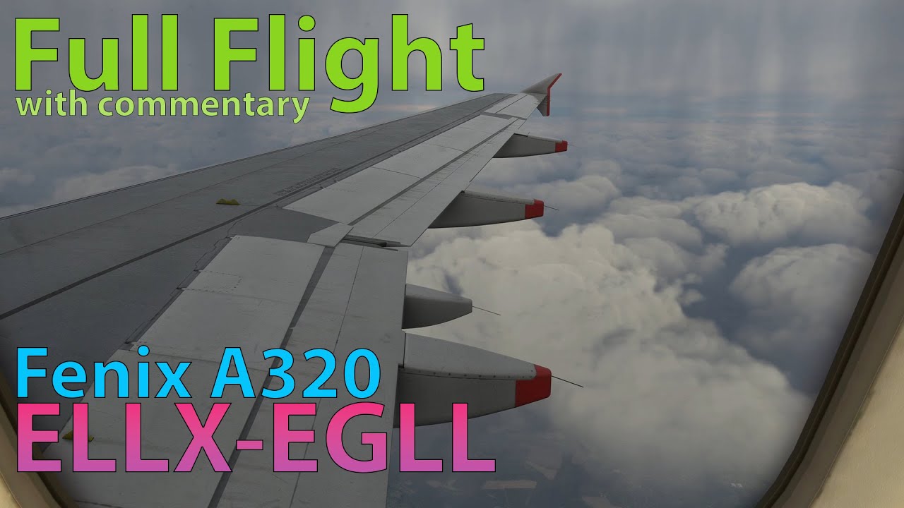 MSFS 4K60 - Full Flight Luxembourg (ELLX) to Heathrow (EGLL) - Fenix A320 Full Flight Commentary ...