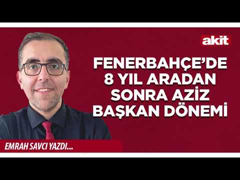 Yeni Akit - Emrah Savcı: Fenerbahçe’de 8 yıl aradan sonra Aziz Başkan dönemi