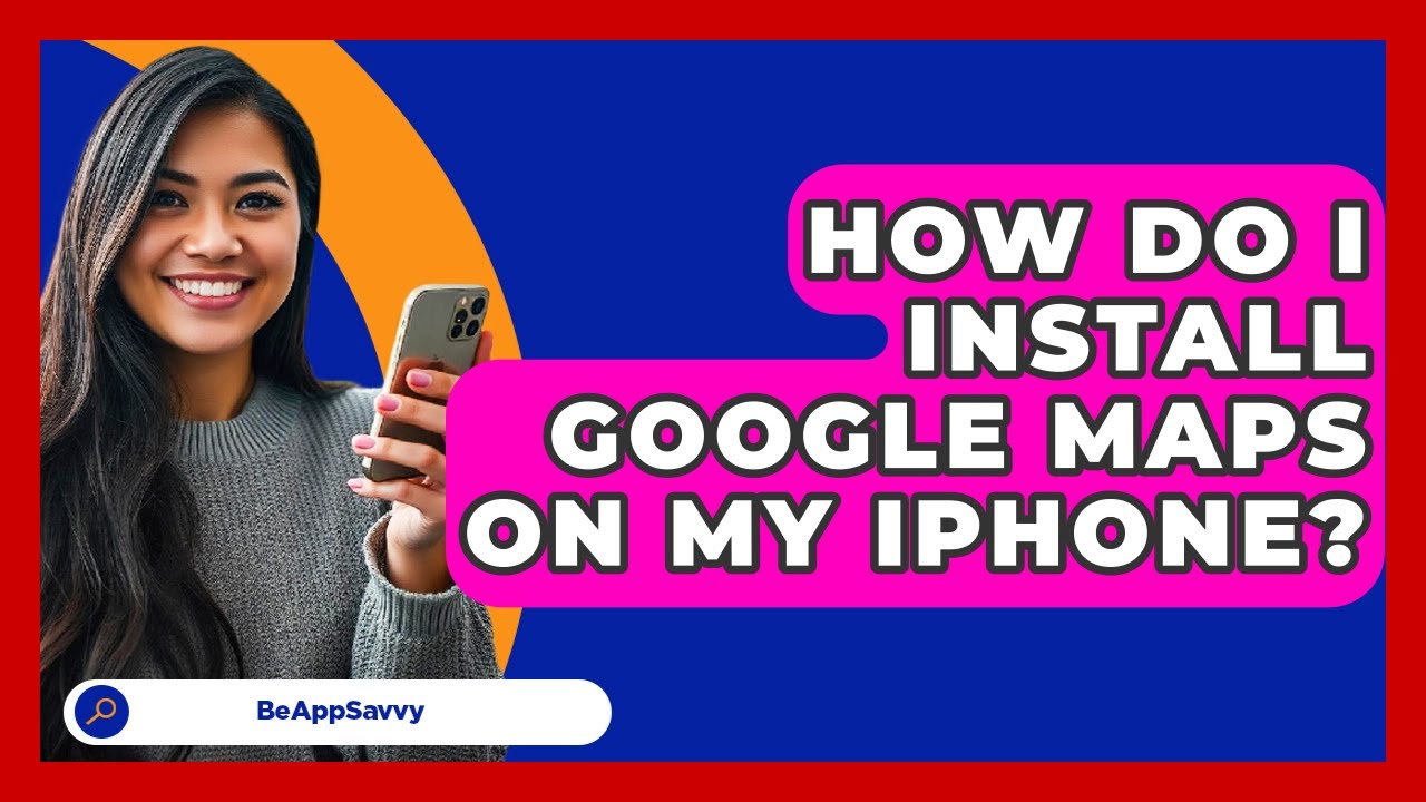 How Do I Install Google Maps On My IPhone? - Be App Savvy - YouTube