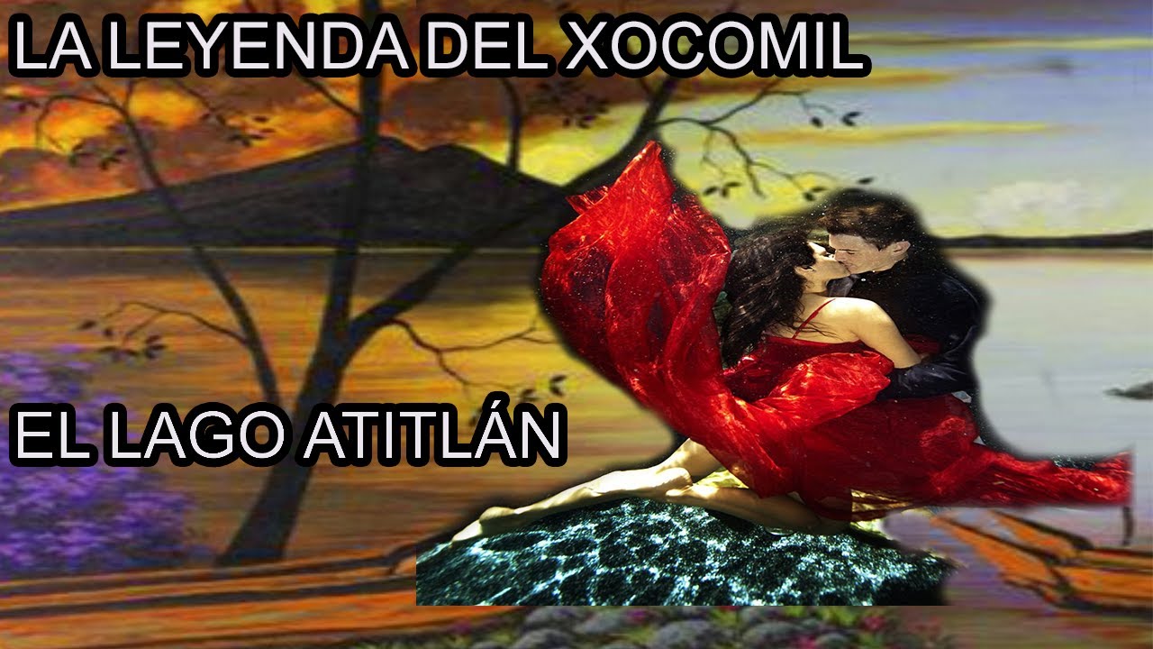 EL LAGO ATITLÁN: La Leyenda del XOCOMIL (Citlatzin - Tzilmiztli) - YouTube