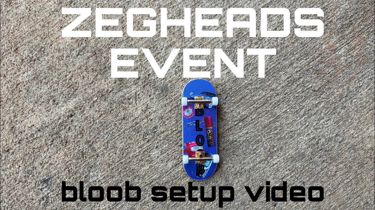 ZEGHEADS EVENT! (BLOOB FINGERBOARDS) - YouTube