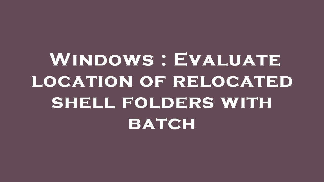 Windows : Evaluate location of relocated shell folders with batch - YouTube