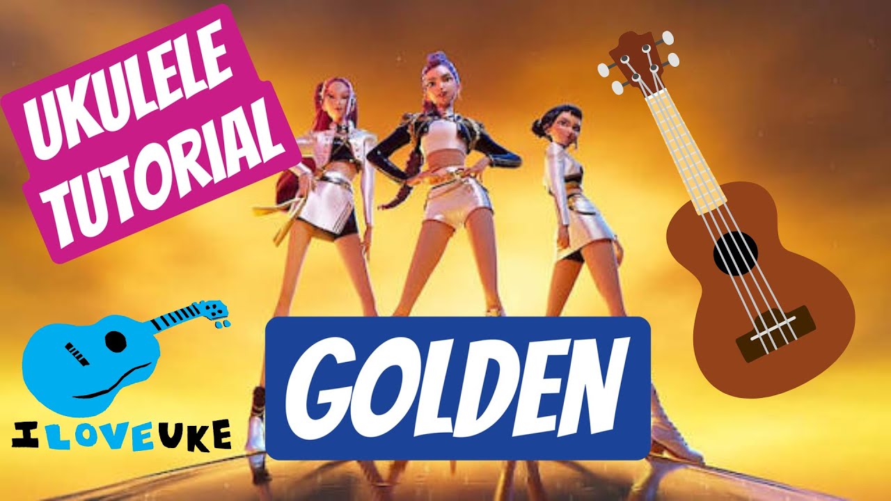 K-POP DEMON HUNTERS - GOLDEN | ukulele tutorial by ILOVEUKE - YouTube
