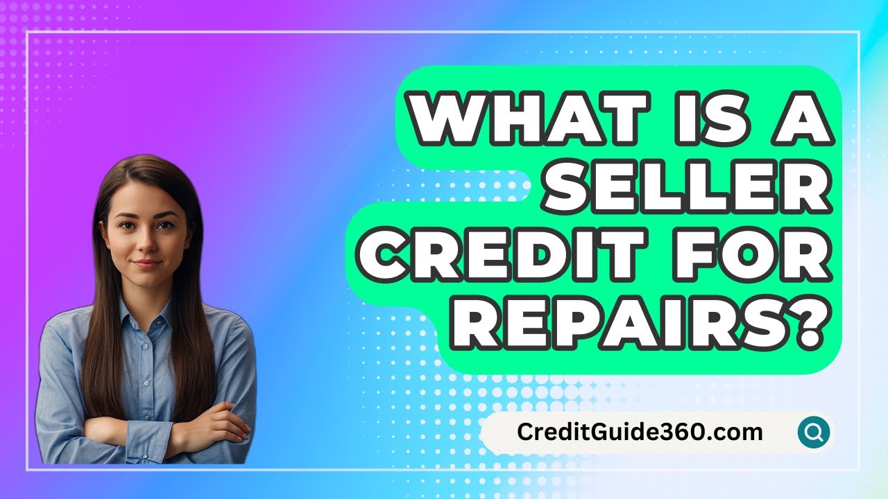 What Is A Seller Credit For Repairs? - CreditGuide360.com - YouTube
