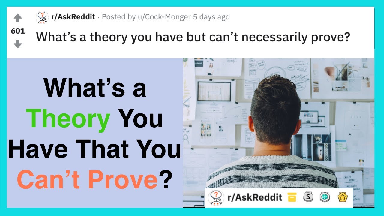 What's a Theory You Have But Can't Prove? (rAskReddit) - YouTube