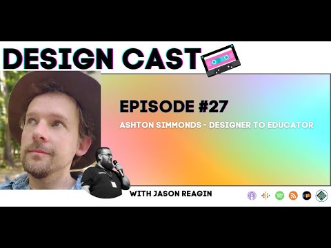 Design Cast - Episode #27 - Ashton Simmonds - Designer to Educator ...