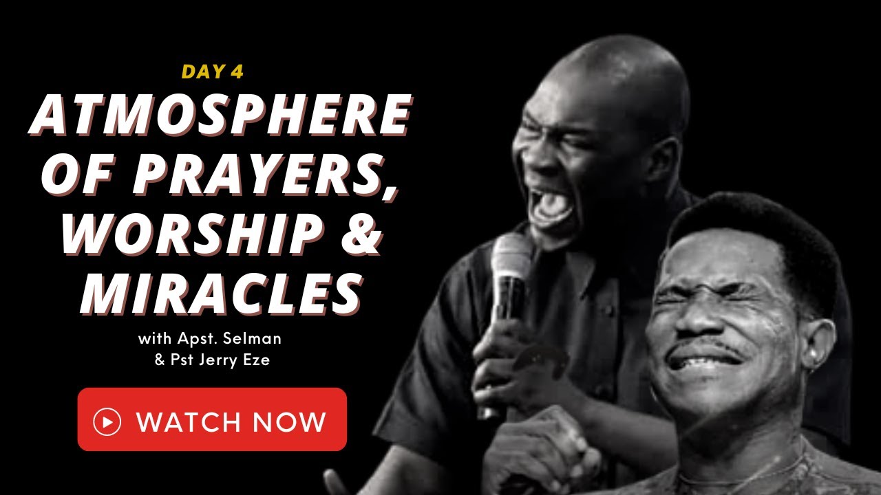 🔥 [DAY 4] ATMOSPHERE OF PRAYERS, WORSHIP & MIRACLES | APOSTLE SELMAN ...