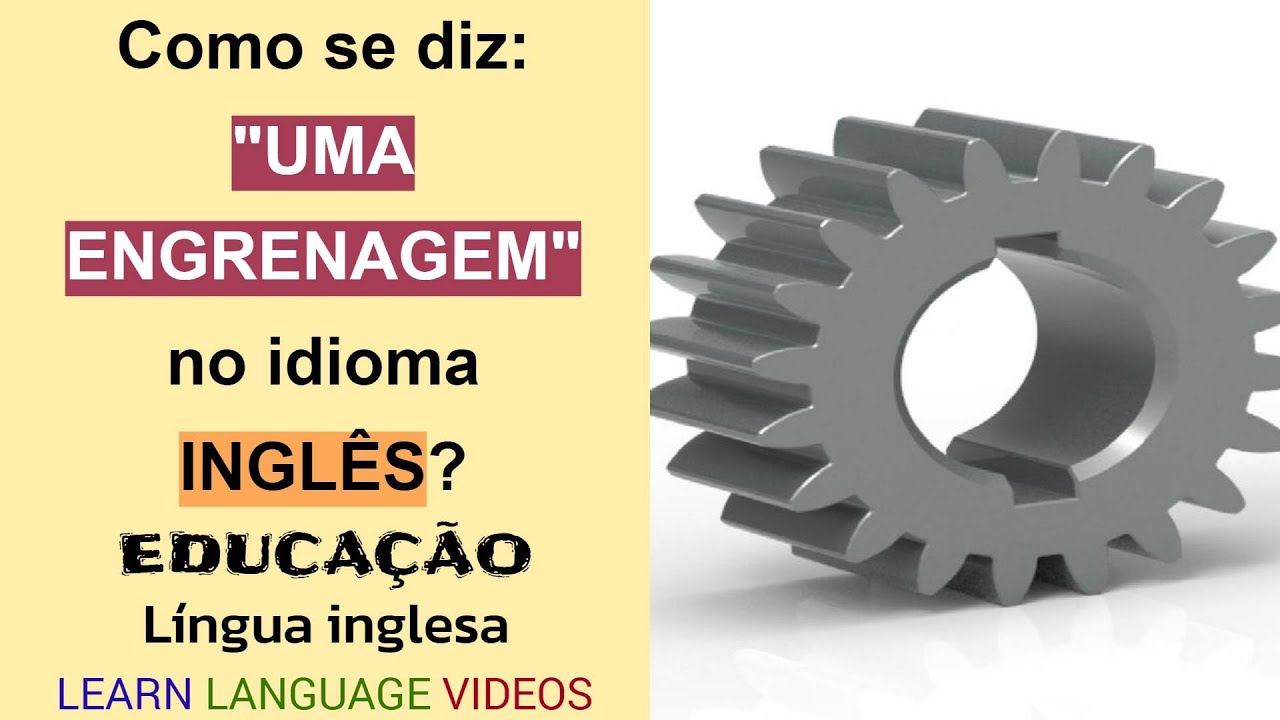Como se diz: "UMA ENGRENAGEM" no idioma INGLÊS? | Educação | Língua ...