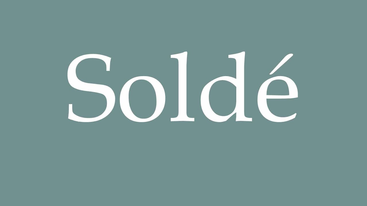 How to Pronounce ''Soldé'' (Sold out) Correctly in French - YouTube