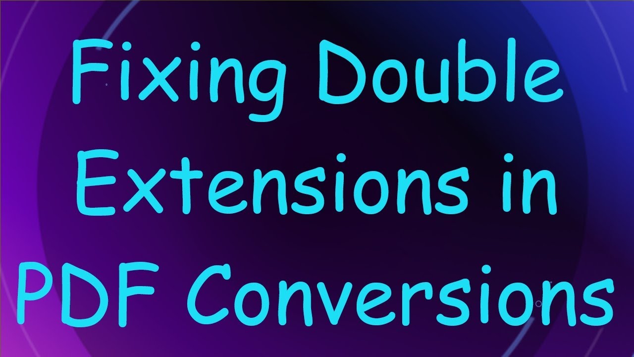 Fixing Double Extensions in PDF Conversions - YouTube