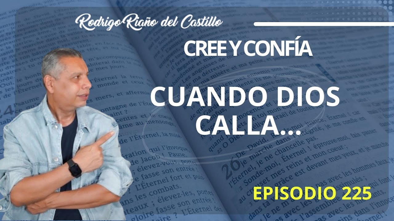 CREE Y CONFÍA (Episodio 225) CUANDO DIOS CALLA… - YouTube