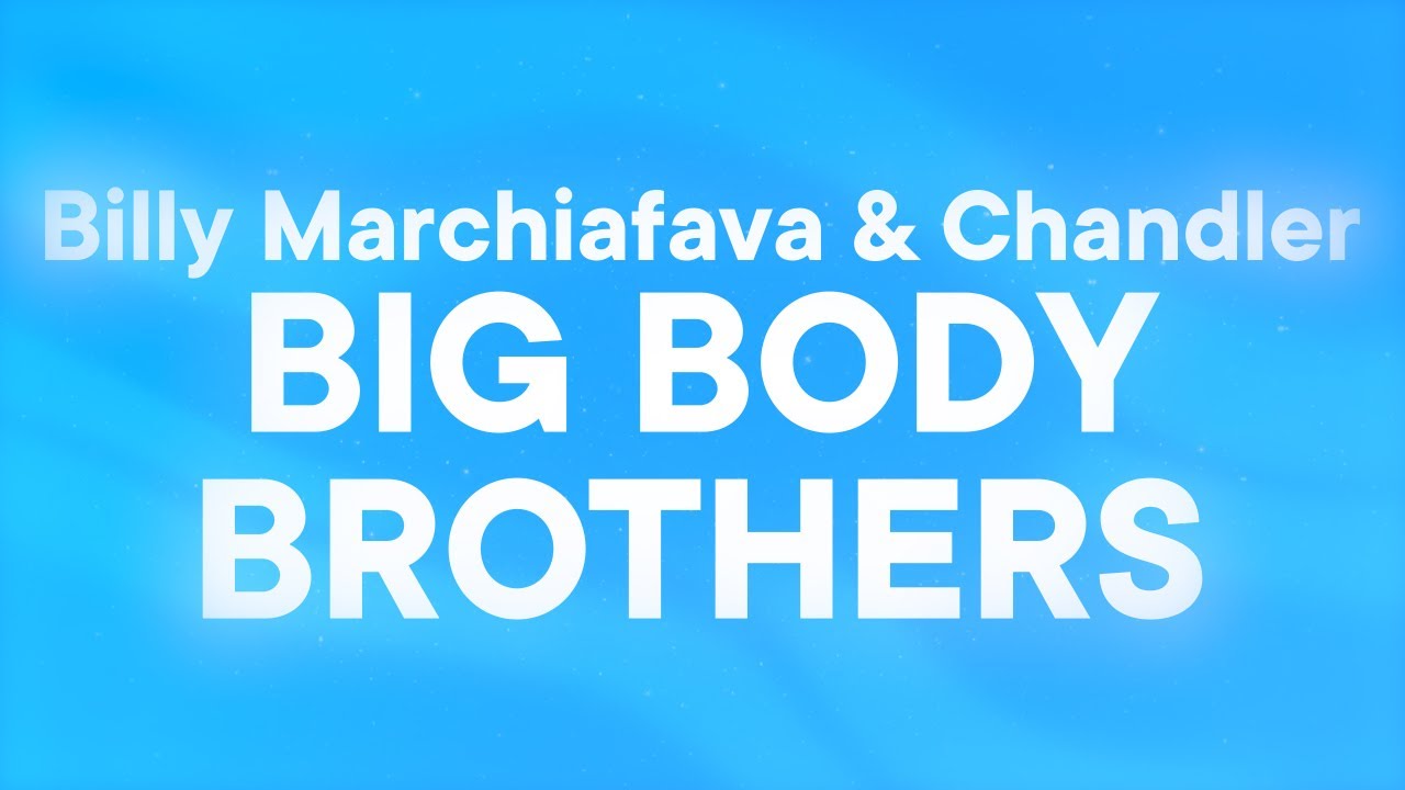 Billy Marchiafava & Chandler - BIG BODY BROTHERS (Lyrics) "blue in the ...