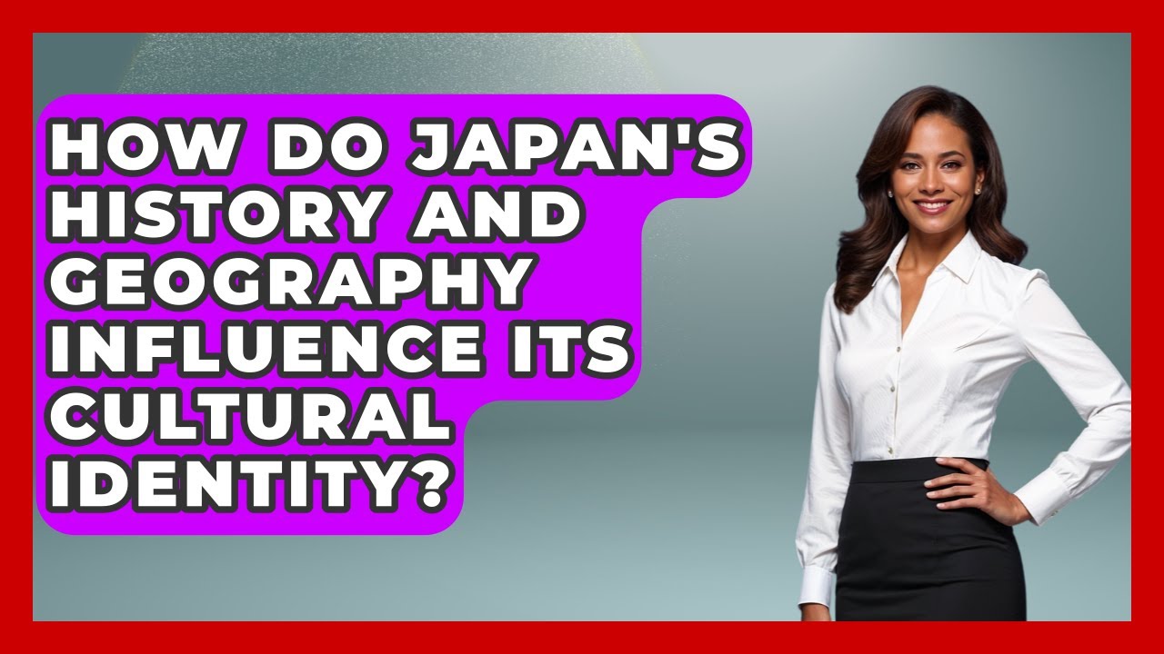 How Do Japan's History and Geography Influence Its Cultural Identity ...