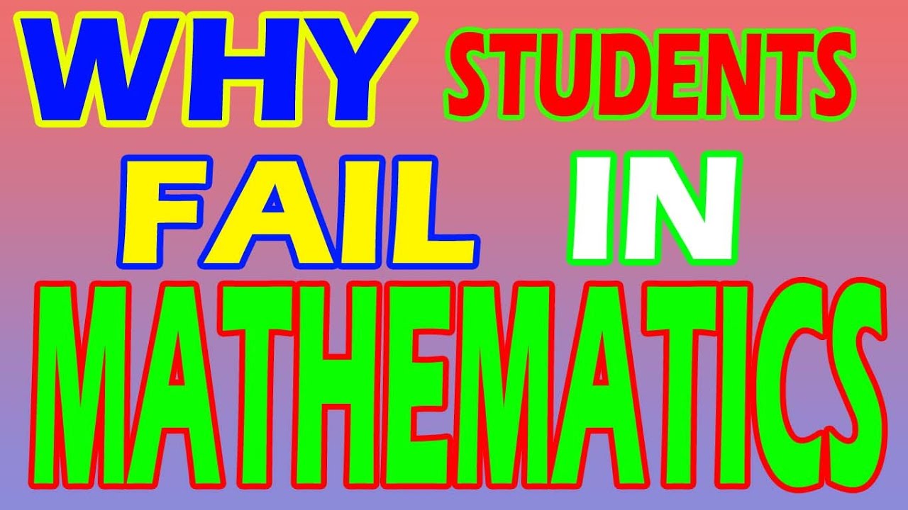 WHY STUDENTS FAIL IN MATHEMATICS - YouTube