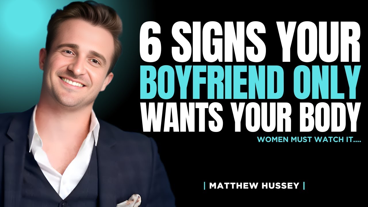 6 Signs Your Boyfriend Only Wants Your Body | Matthew Hussey - YouTube