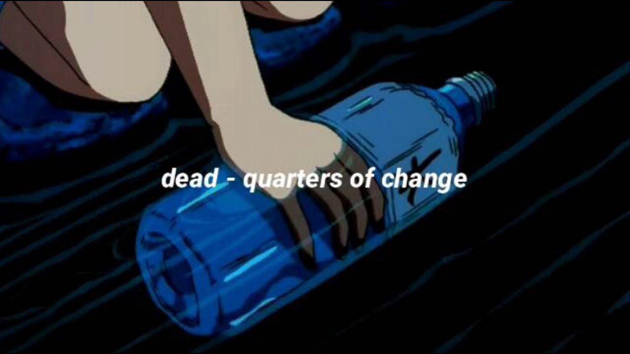 dead - quarters of change (lyrics) - YouTube