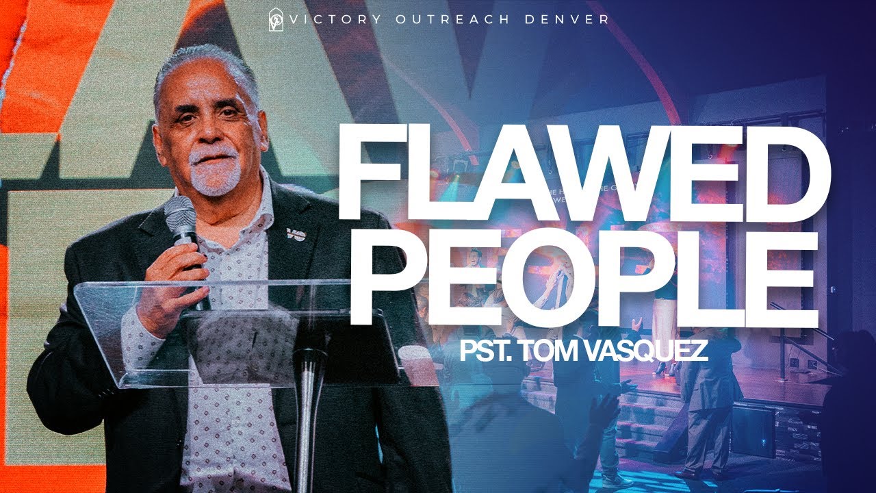 FLAWED PEOPLE W/ Pastor Tom Vasquez - YouTube