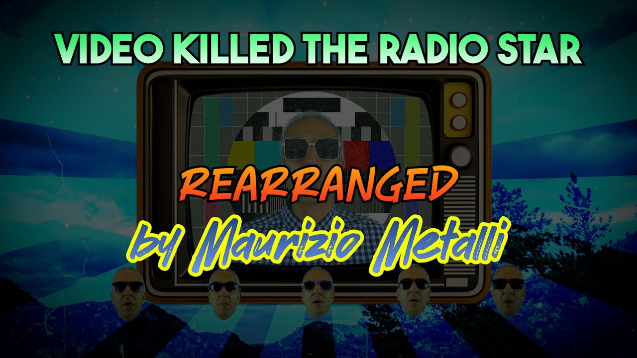 VIDEO KILLED THE RADIO STAR - REARRANGED - YouTube
